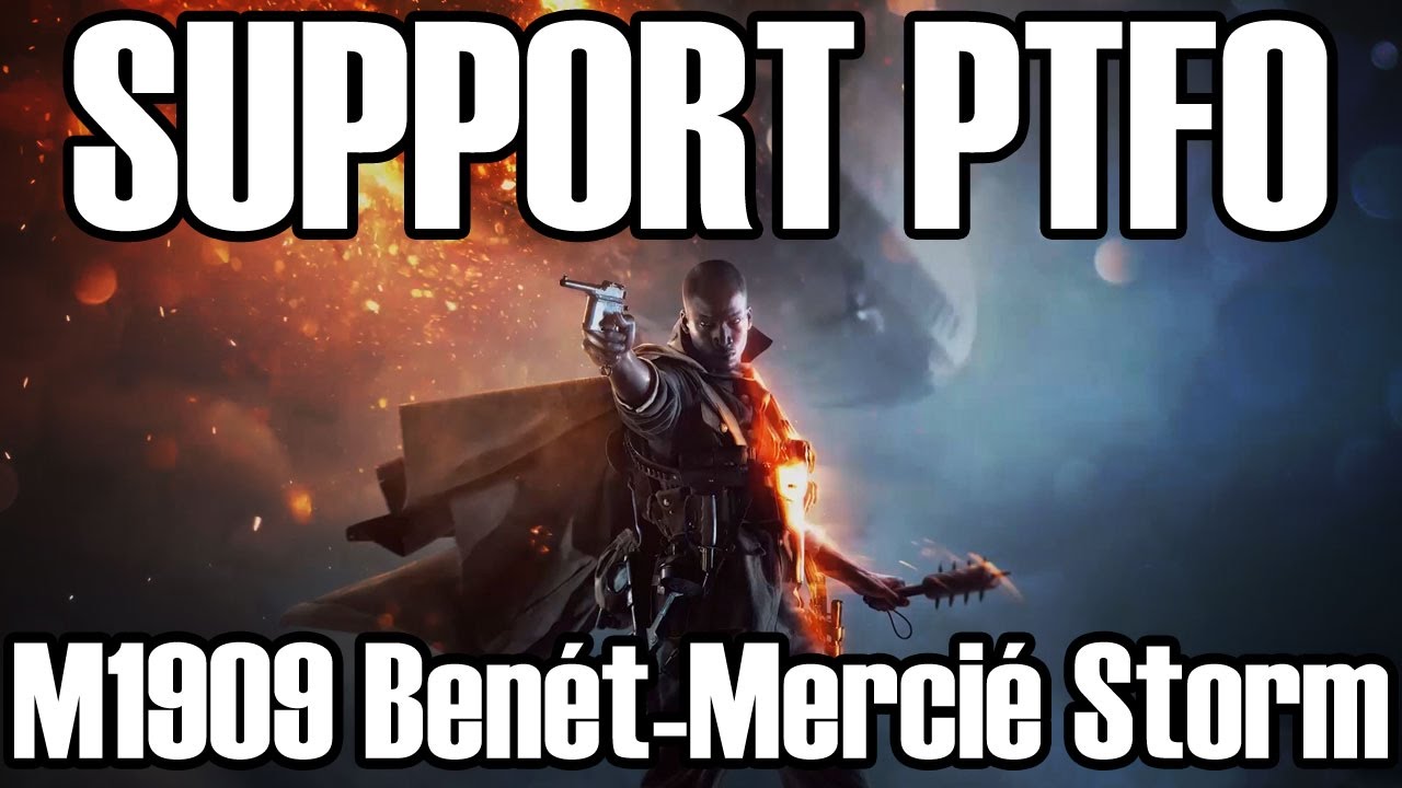 BF1 | PTFO | SUPPORT CLASS | M1909 Benét-Mercié Storm - YouTube