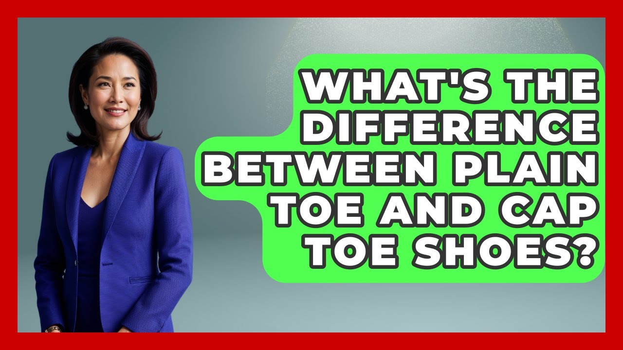 What's The Difference Between Plain Toe And Cap Toe Shoes? - The Sharp ...