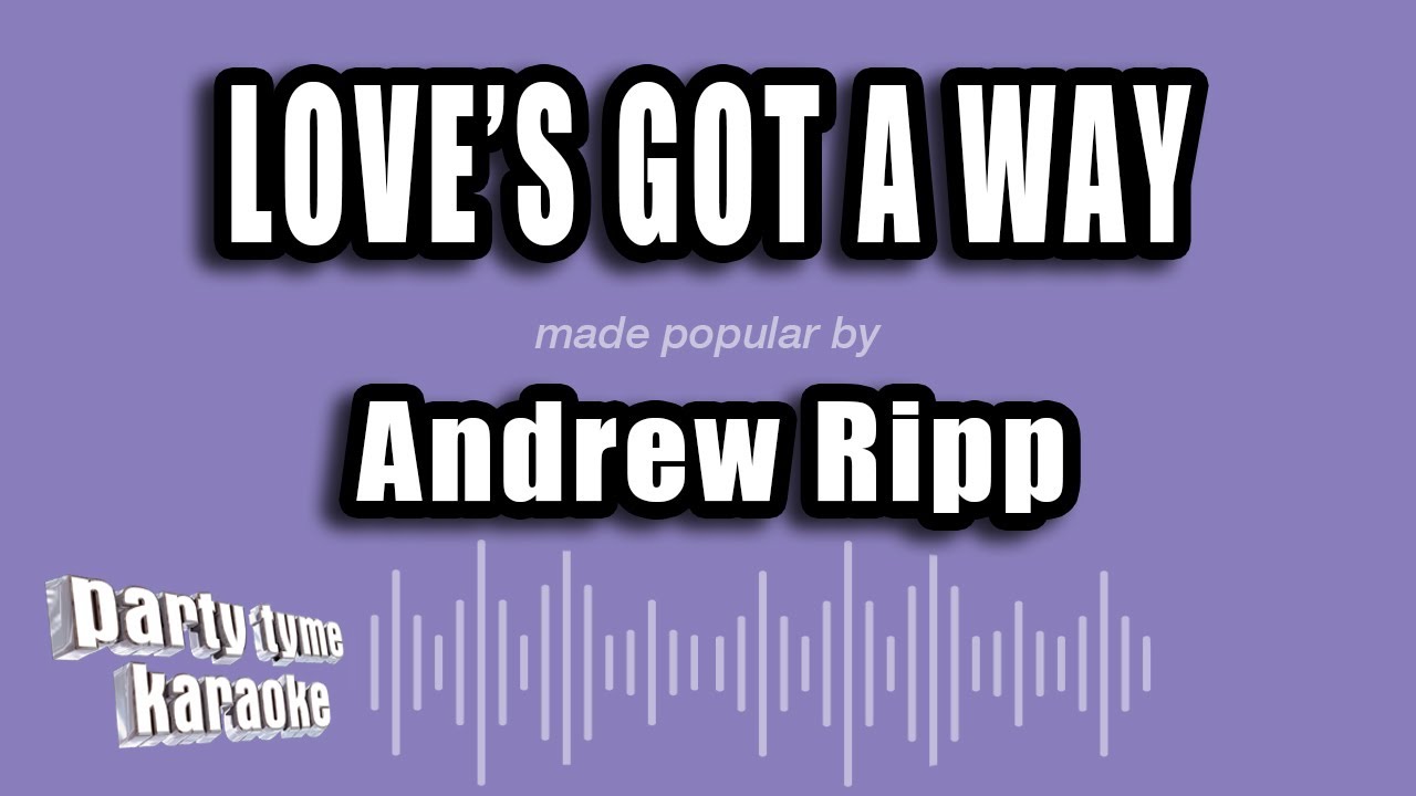 Andrew Ripp - Love's Got a Way (Karaoke Version) - YouTube