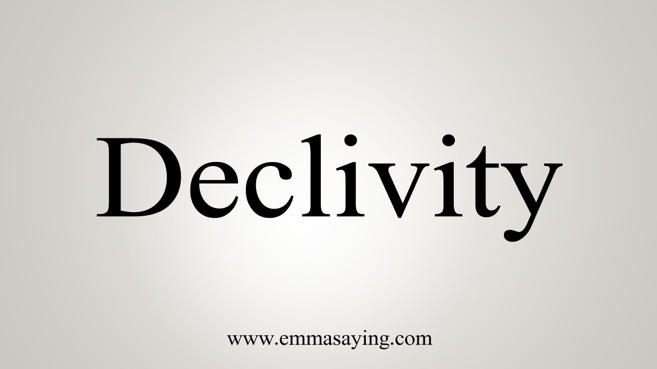 How To Say Declivity - YouTube