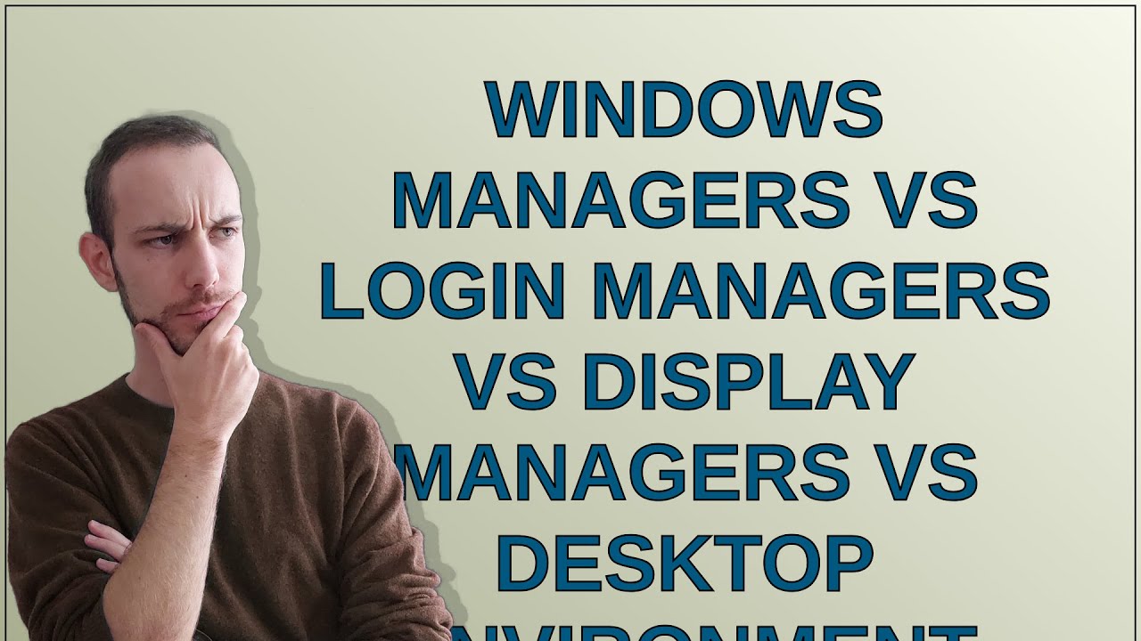 Unix: Windows Managers vs Login Managers Vs Display Managers Vs Desktop ...