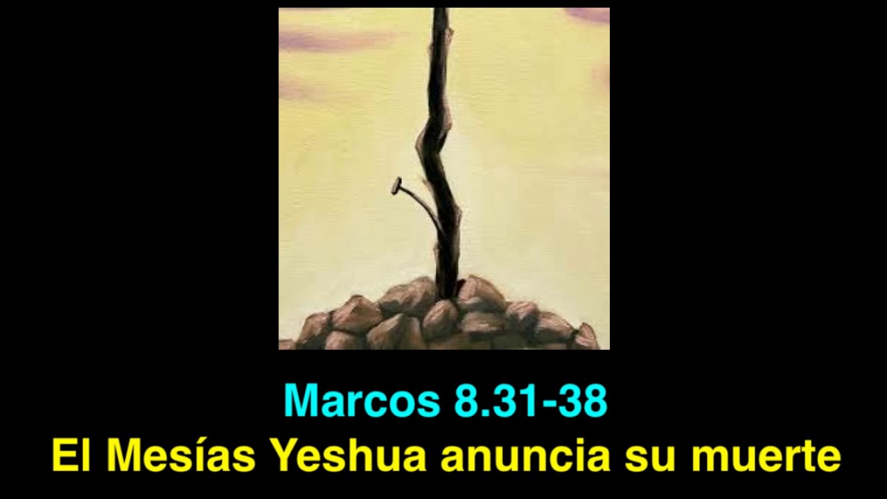 Marcos 8. 31- 38: El Mesías Yeshua anuncia su muerte - YouTube