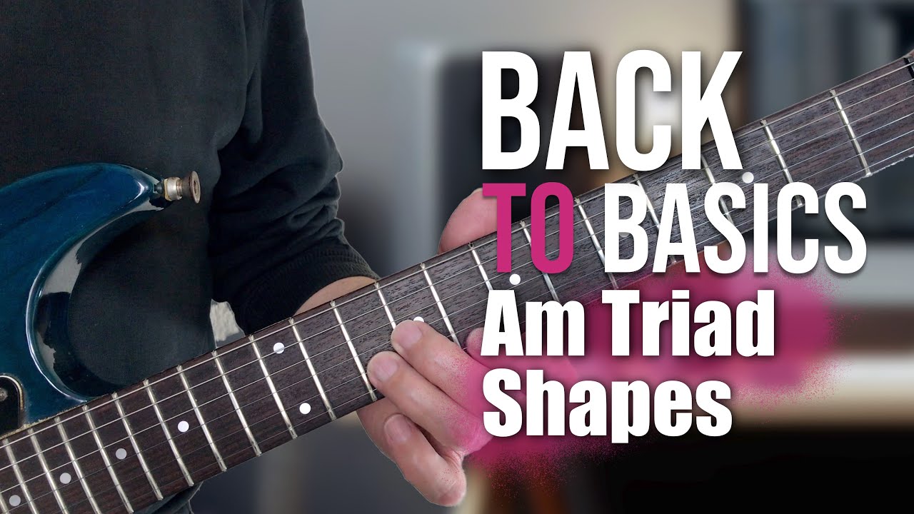 Back To Basics | A minor Triad Shapes - YouTube