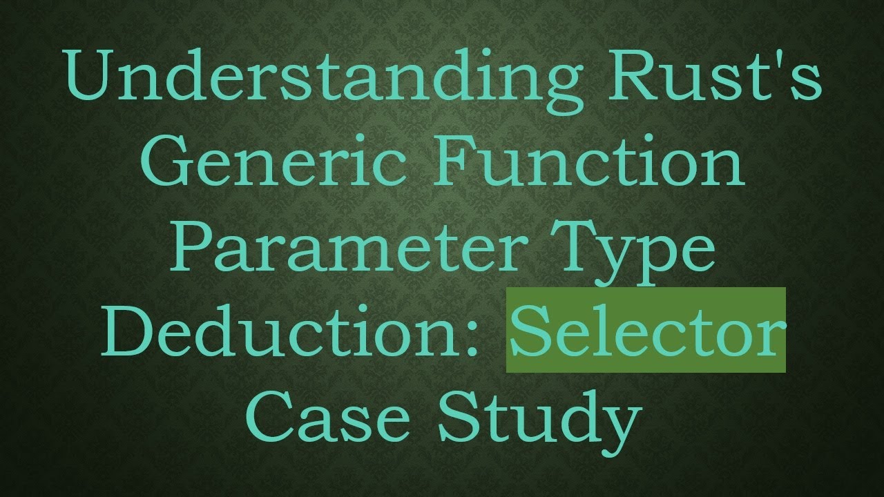 Understanding Rust's Generic Function Parameter Type Deduction: Selector Case Study - YouTube