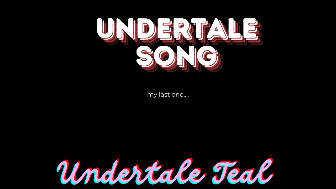 Undertale Teal (50 sub special! + my last undertale song) - YouTube