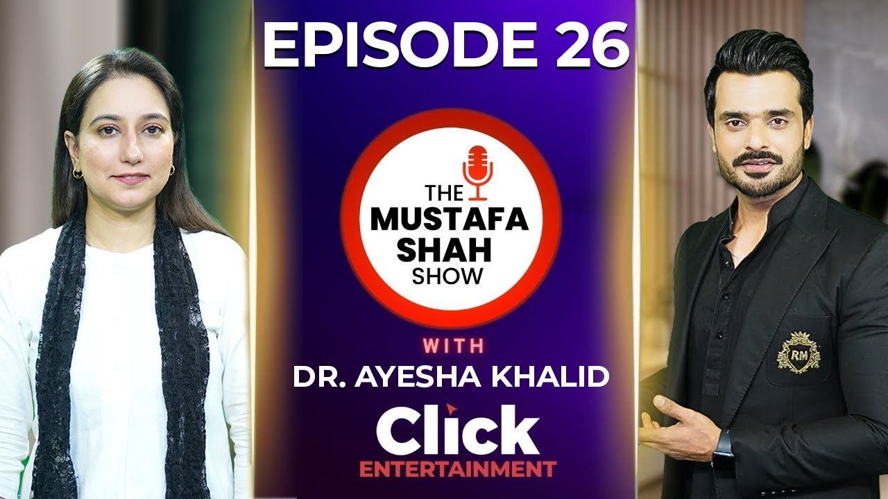 Doctor Ayesha Khalid | Episode 26 | The Mustafa Shah Show | Click Entertainment - YouTube