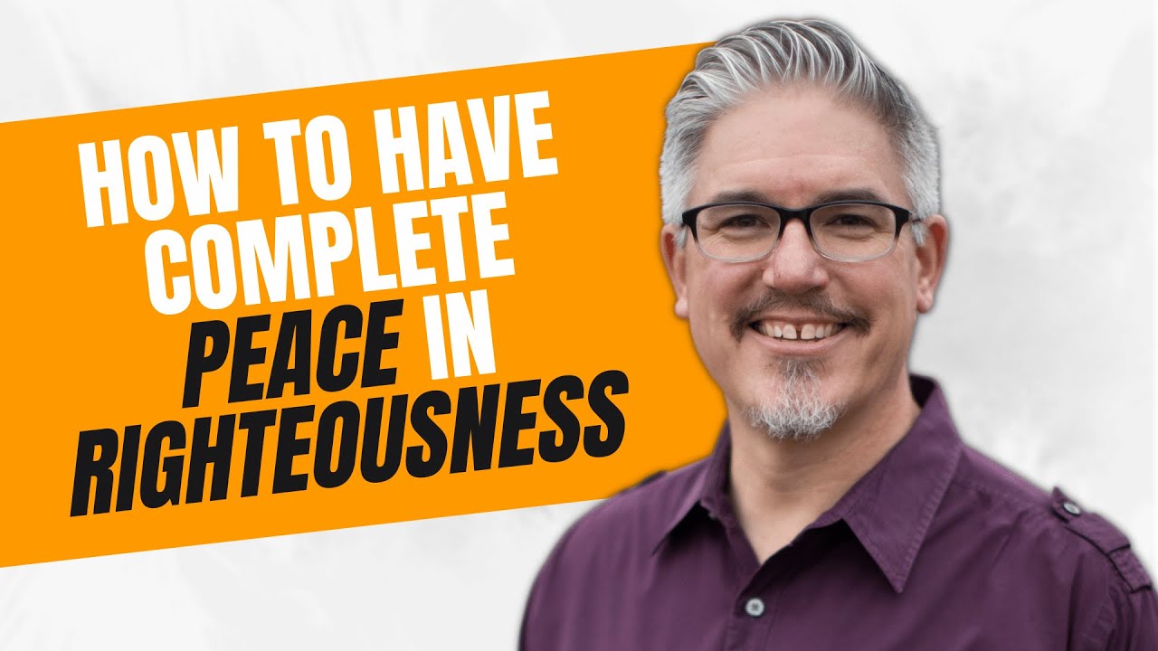 How to Have Complete Peace in Righteousness - YouTube