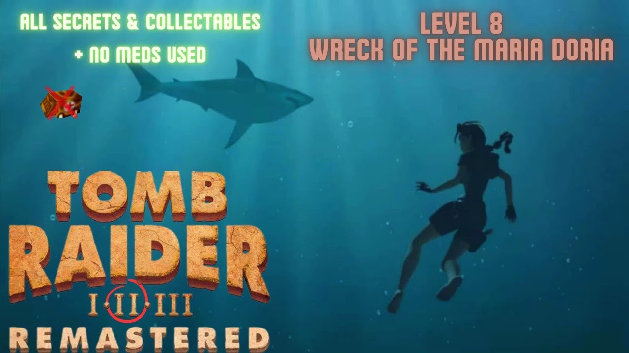 Tomb Raider 2 Remastered Level 8 Wreck of Maria Doria [all secrets ...