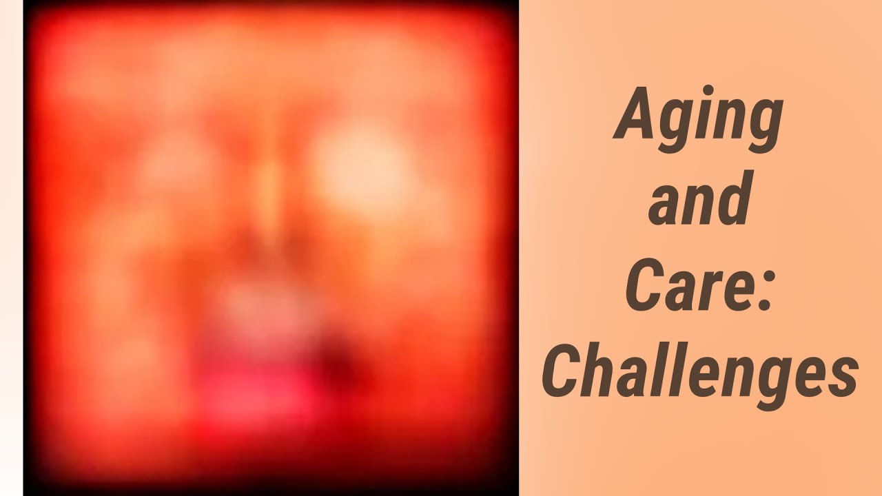 Aging And Care Challenges In English Speaking Societies YouTube Aging And Care Challenges In English Speaking Societies YouTube