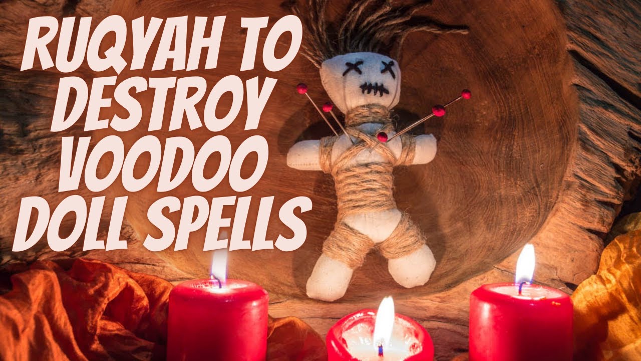 Ruqyah to destroy Voodoo Doll Spells - YouTube