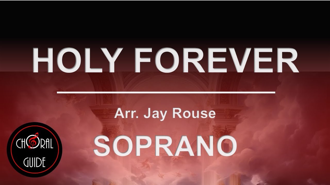 Holy Forever - SOPRANO | Arr Jay Rouse - YouTube