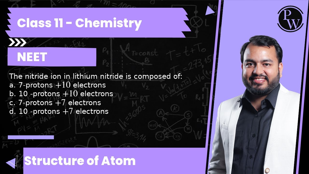 The nitride ion in lithium nitride is composed of: a. 7-protons +10 ...
