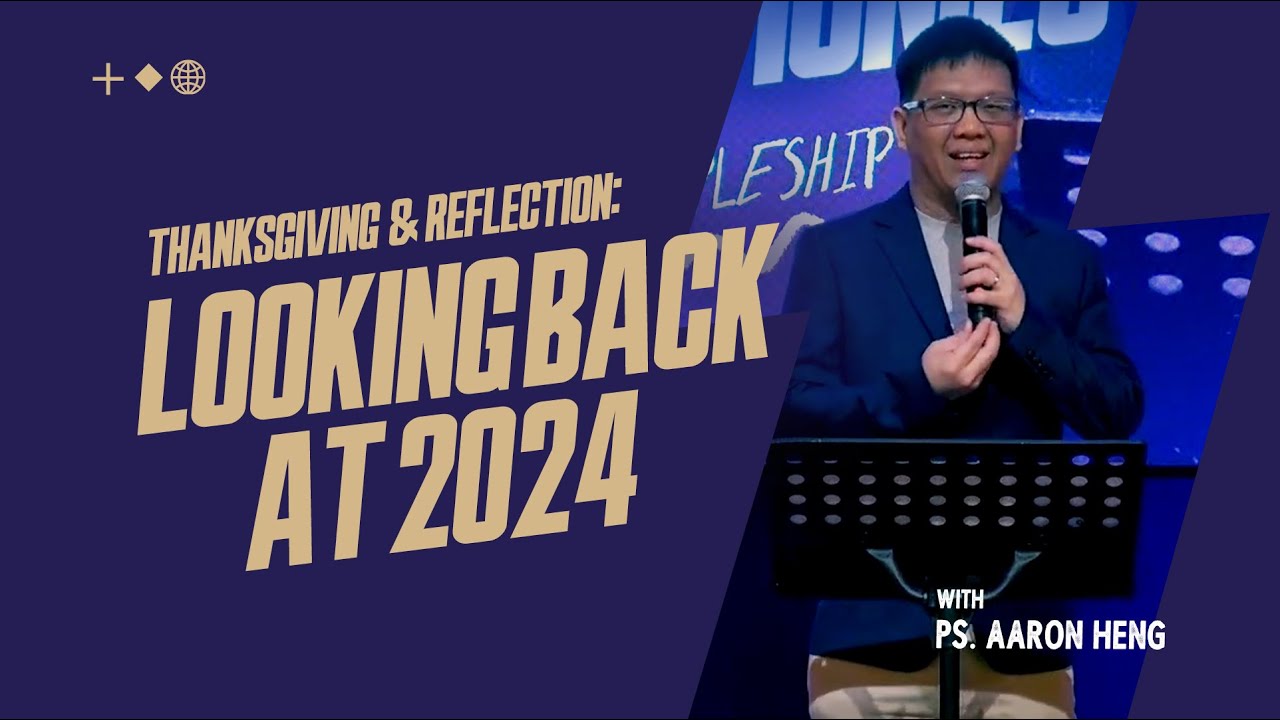 Thanksgiving & Reflection: Looking back at 2024 by Ps. Aaron Heng - YouTube