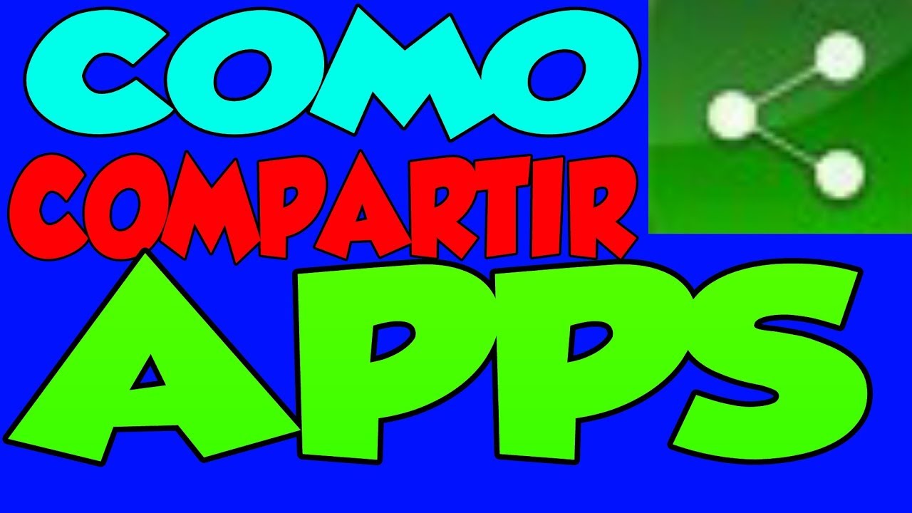 COMO COMPARTIR APPS DESDE MI ANDROID - YouTube