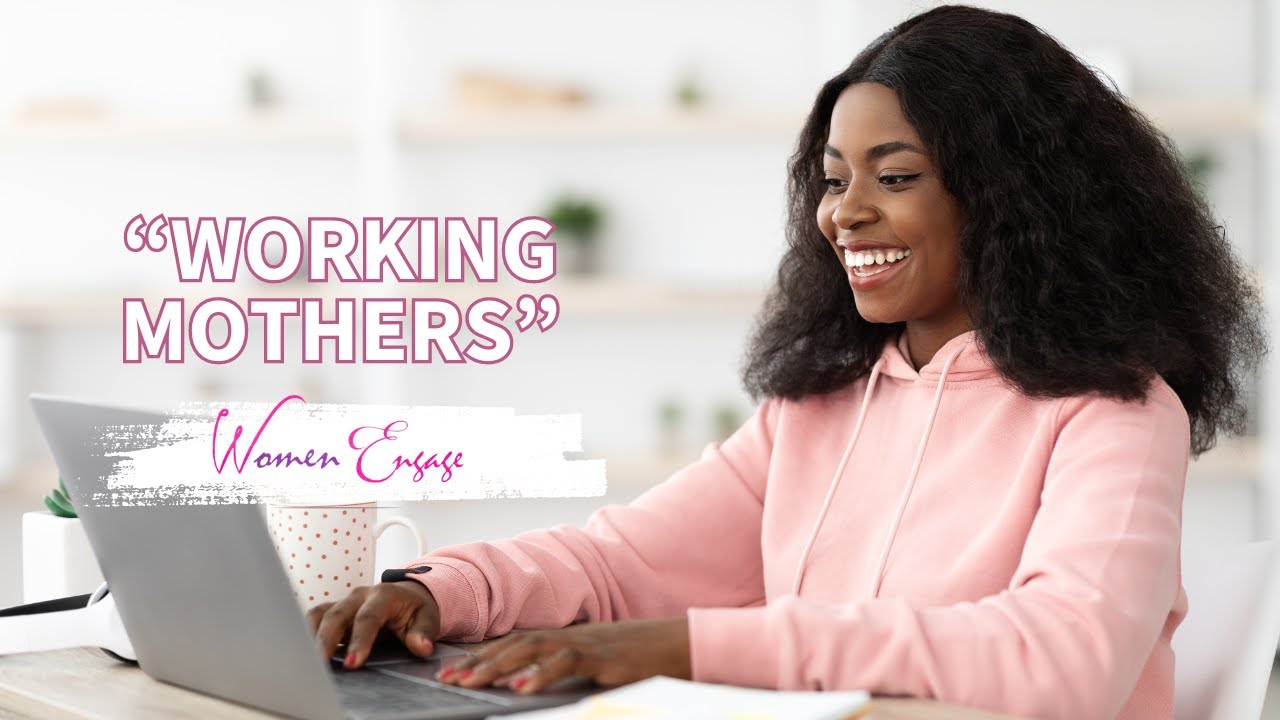 Working Mothers || Season 2 (Episode 09) WOMEN ENGAGE Talk Show - YouTube