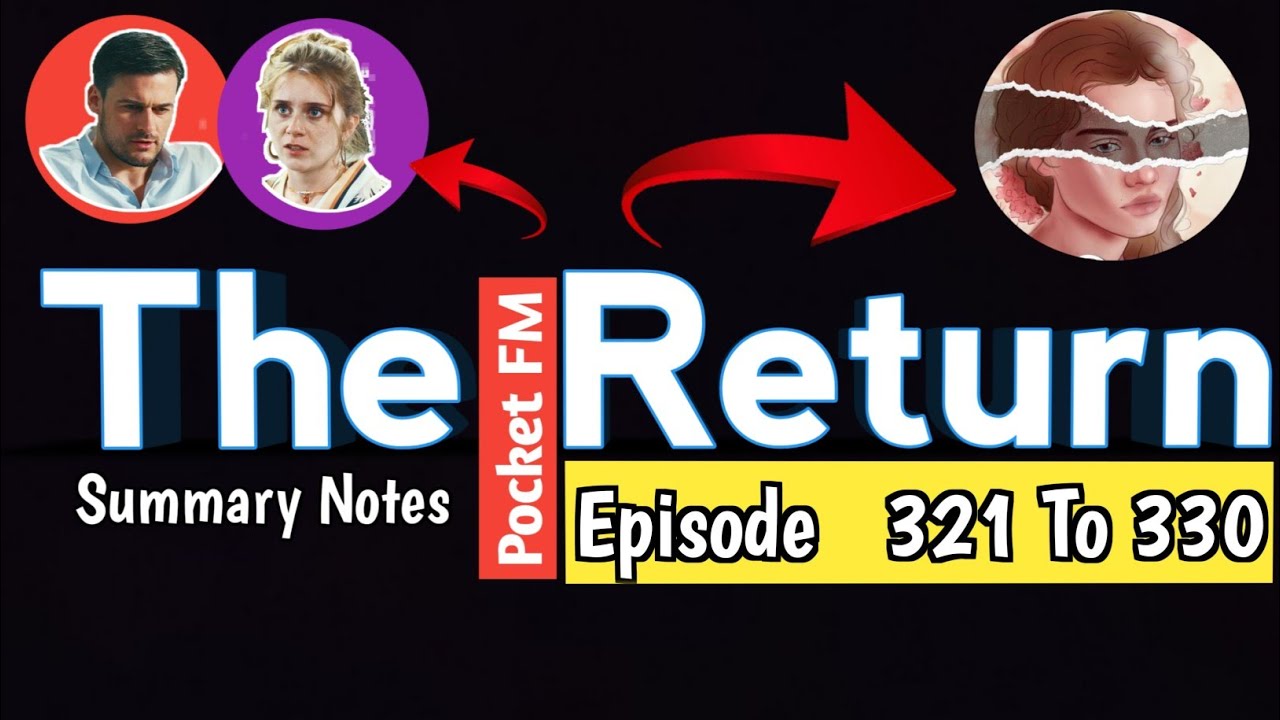 The Return Episode 321 To 330 Summary notes - YouTube