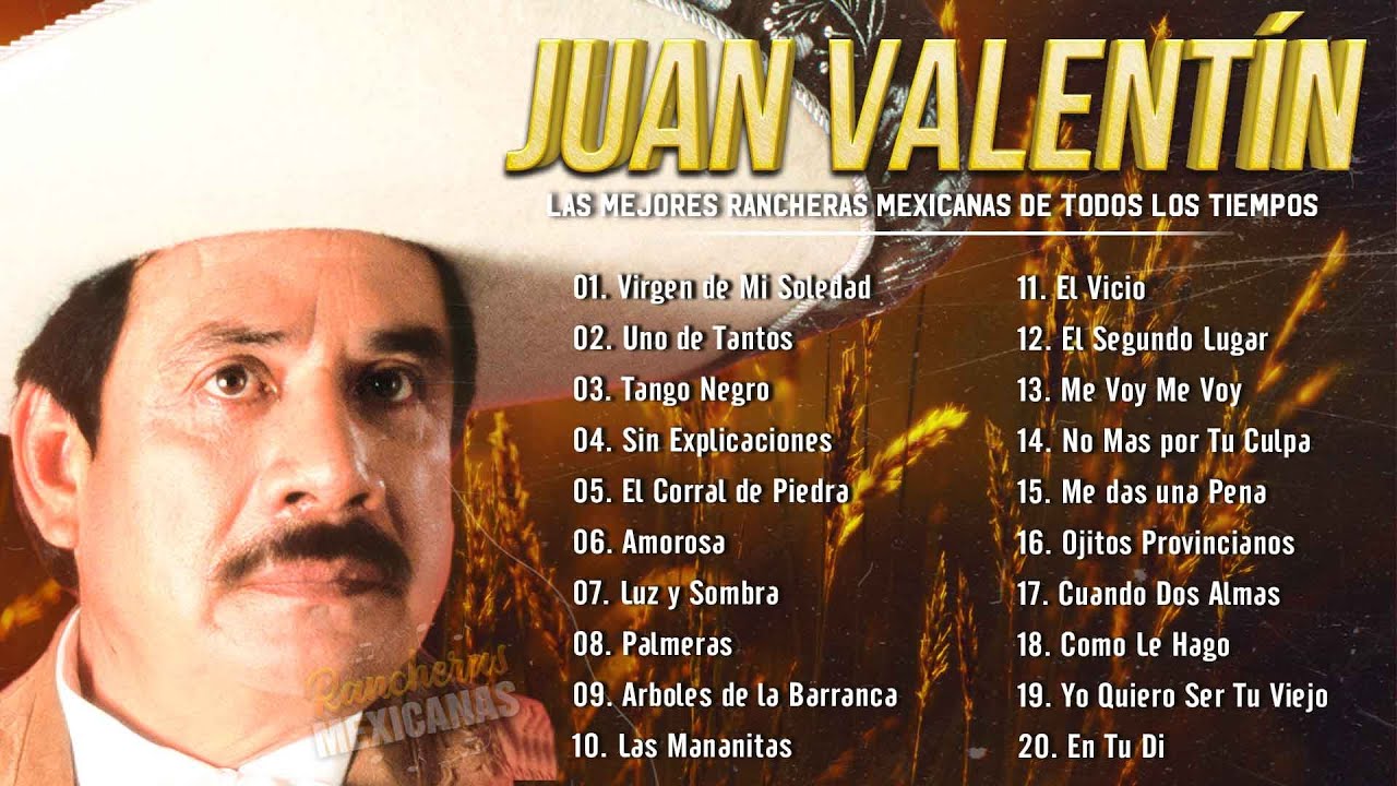 JUAN VALENTÍN MIX RANCHERAS - LOS MEJORES CANCIONES DE JUAN VALENTÍN ...