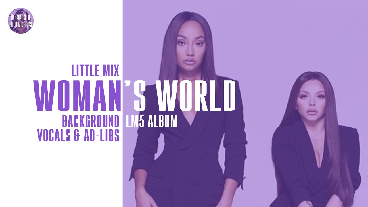 Little Mix - Woman's World ~ Background Vocals & Ad-libs - YouTube