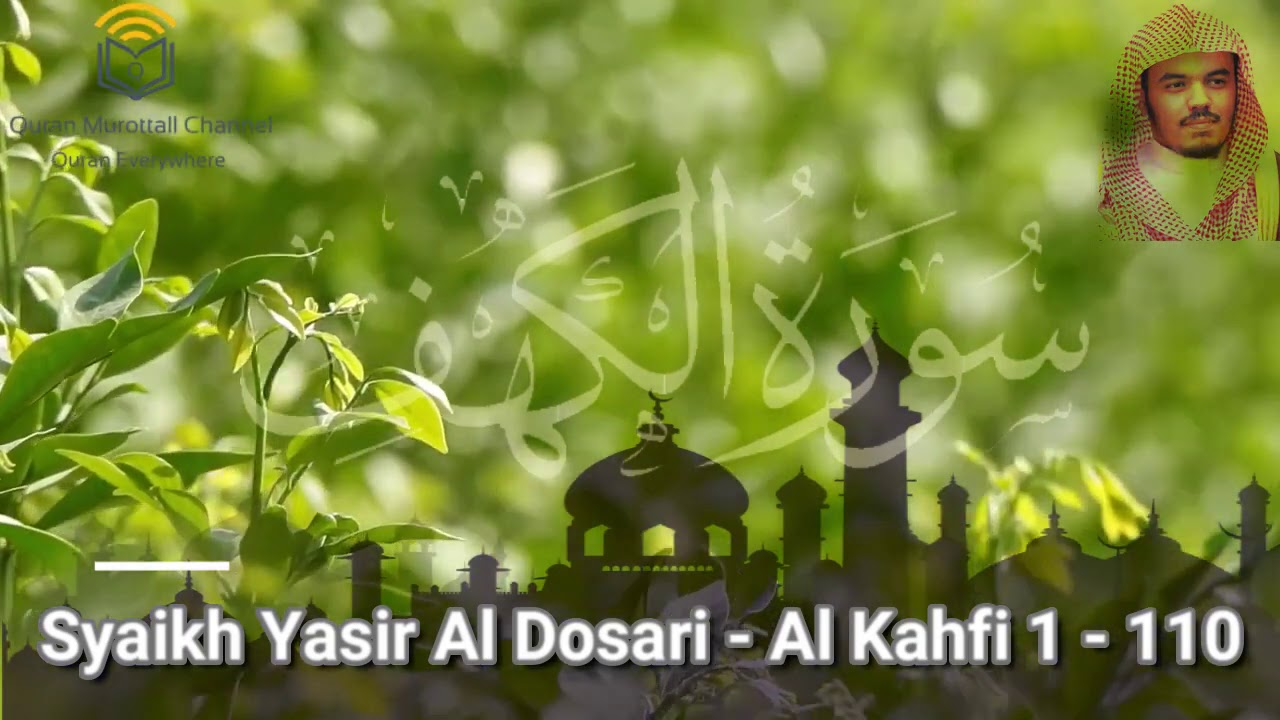 Surah Al Kahfi 1- 110 Full - Syaikh Yaser Al Dosari ALKAHF (Clean Audio ...