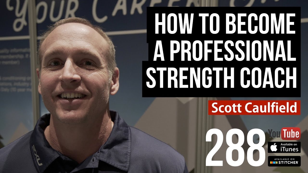How To Become A Professional Strength Coach w/ Scott Caulfield - 288 ...