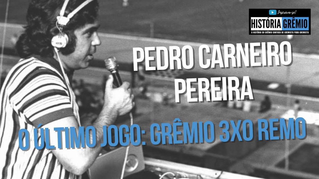 PEDRO CARNEIRO PEREIRA: O ÚLTIMO JOGO - GRÊMIO 3x0 REMO - YouTube