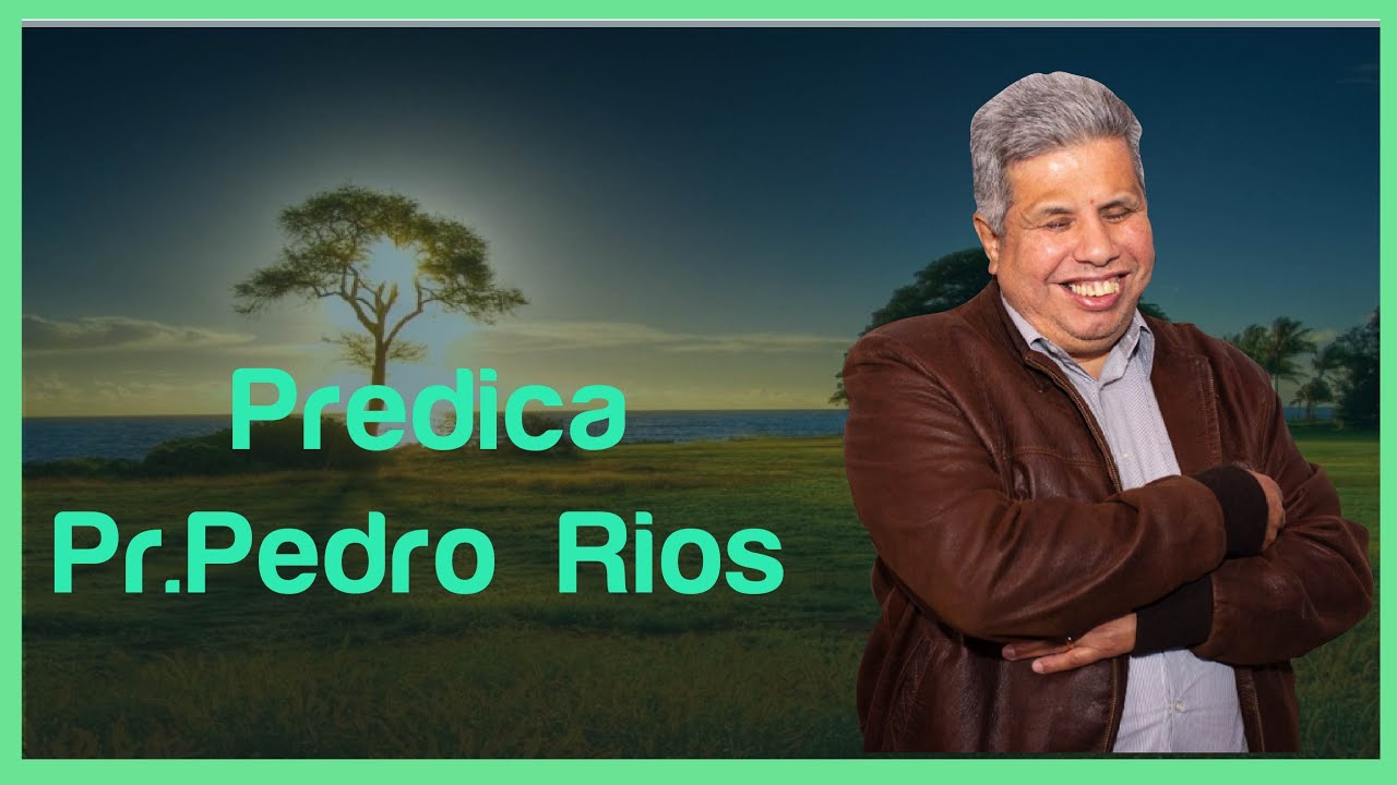 Predica Pr. Pedro Rios - YouTube