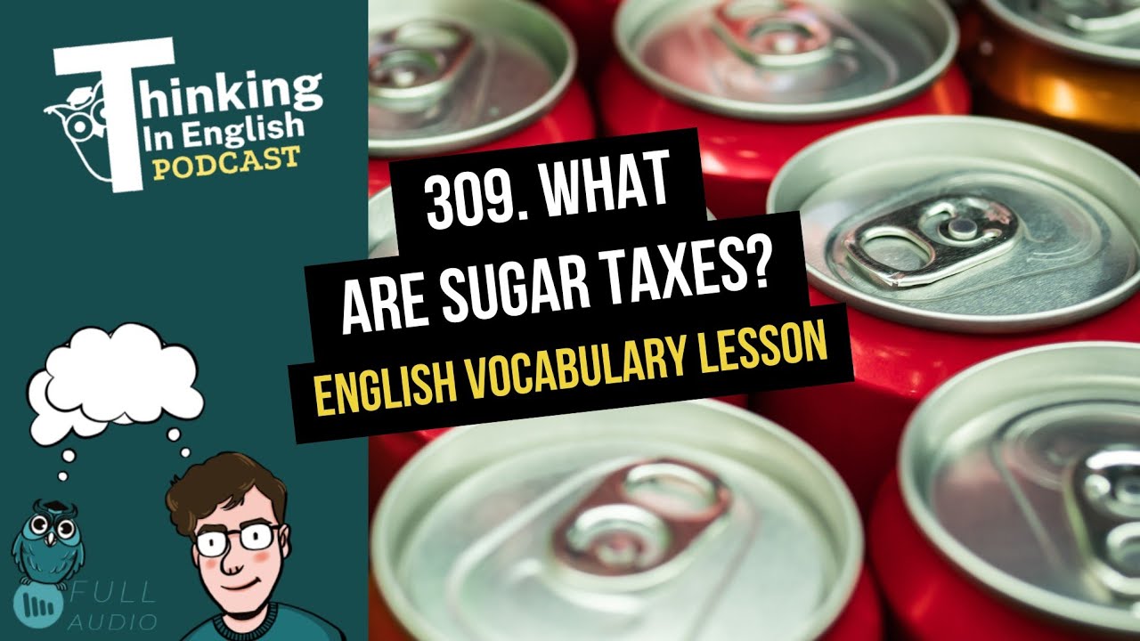 309. What are Sugar Taxes? (English Vocabulary Lesson) - YouTube