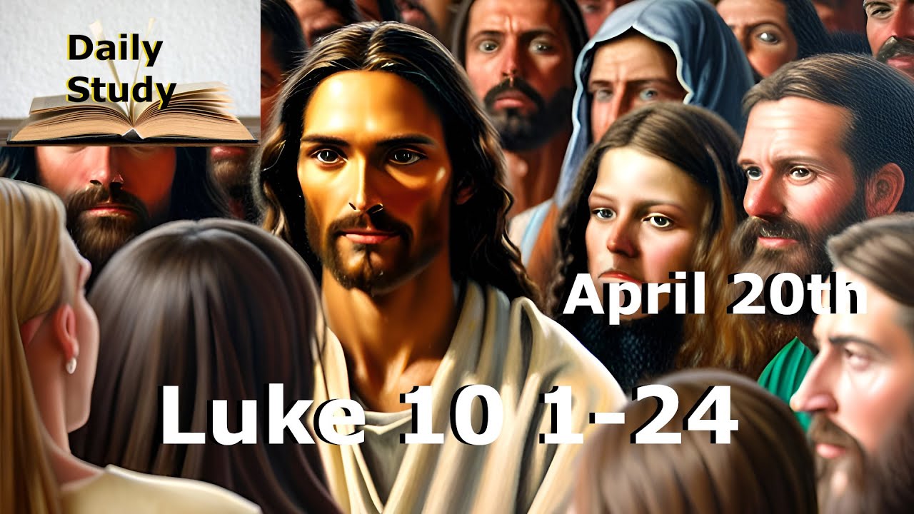 Daily Study April 20th Luke 10 1 24 Jesus Calls The Seventy YouTube