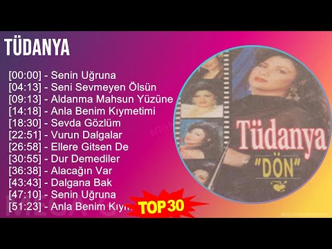 Tüdanya 2024 MIX Tüdanya Tüm Şarkılar - Senin Uğruna, Seni Sevmeyen Ölsün, Aldanma Mahsun Yüzüne...