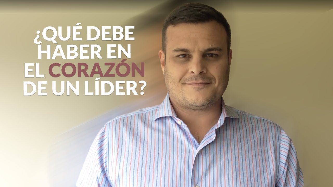 Hablemos de liderazgo - ¿Qué debe haber en el corazón de un líder ...
