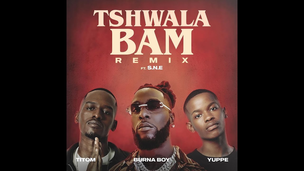Tshwala Bam Remix - TitoM, Yuppe and Burna Boy Ft S N E - YouTube