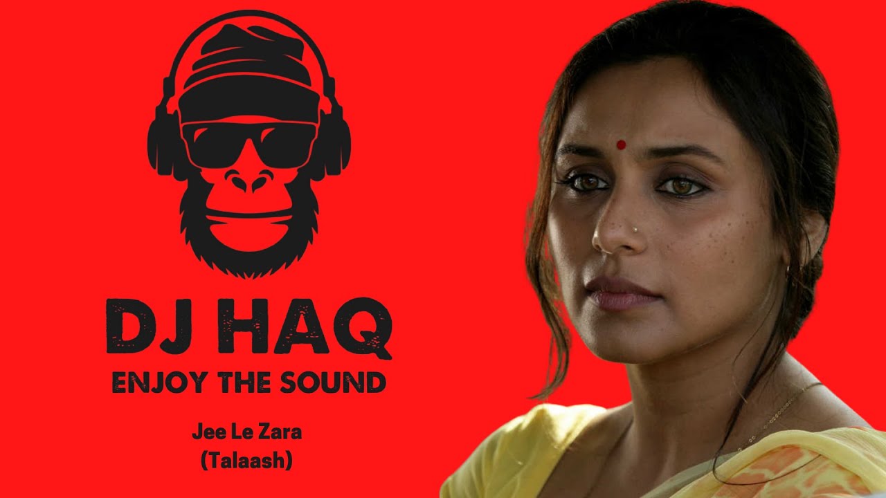 Jee Le Zara | Talaash | DJ Haq | Aamir Khan | Rani Mukherjee ...