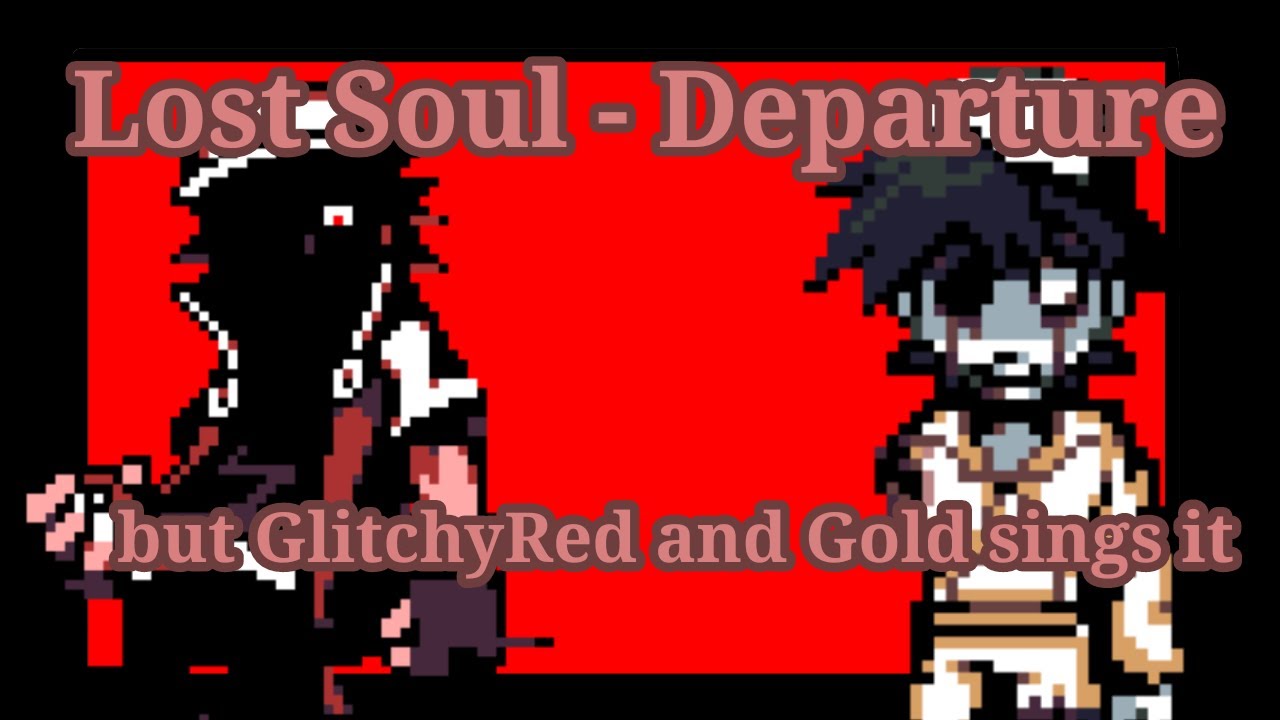 ||FNF||Cover||Lost Soul - Departure but GlitchyRed and Gold sings it ...
