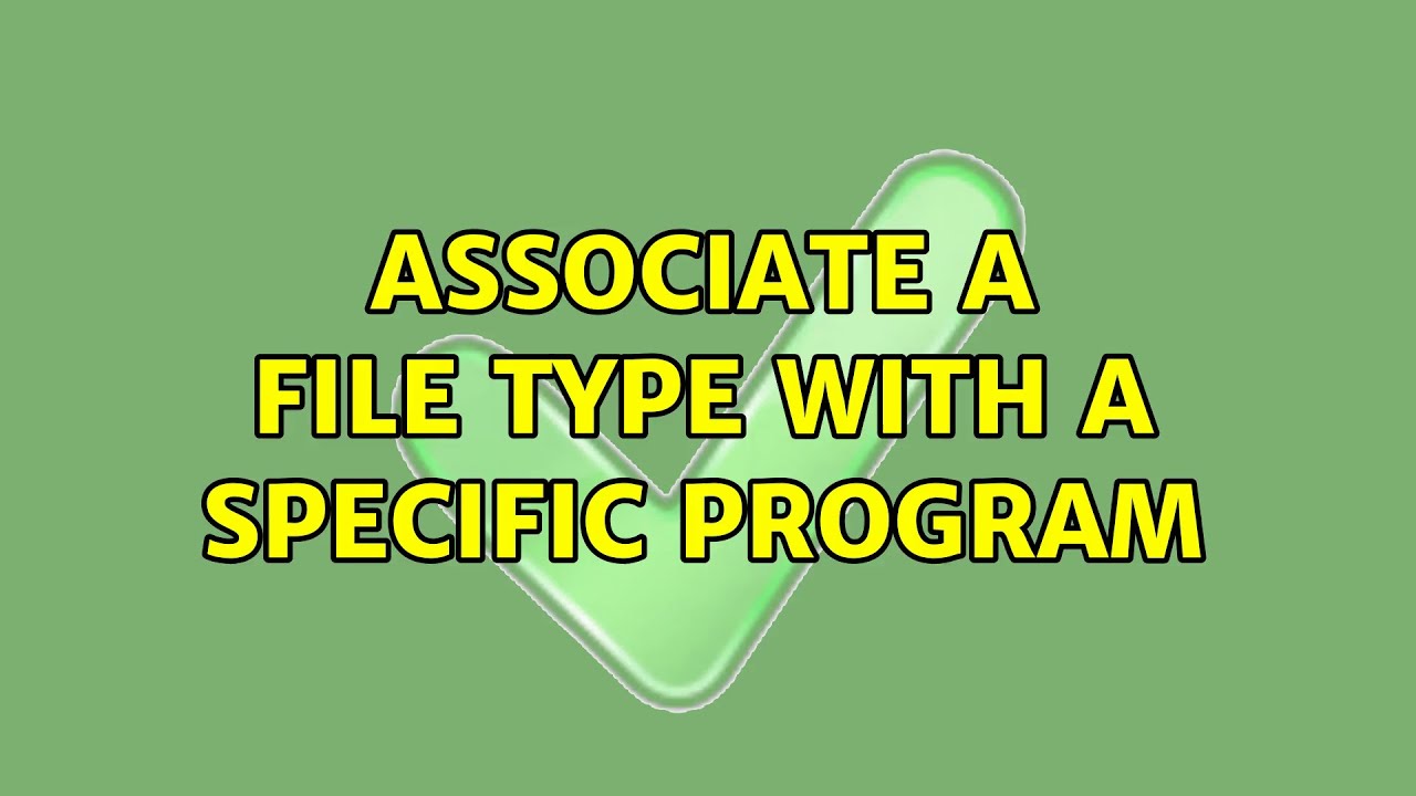 Associate a File Type with a Specific Program (7 Solutions!!) - YouTube