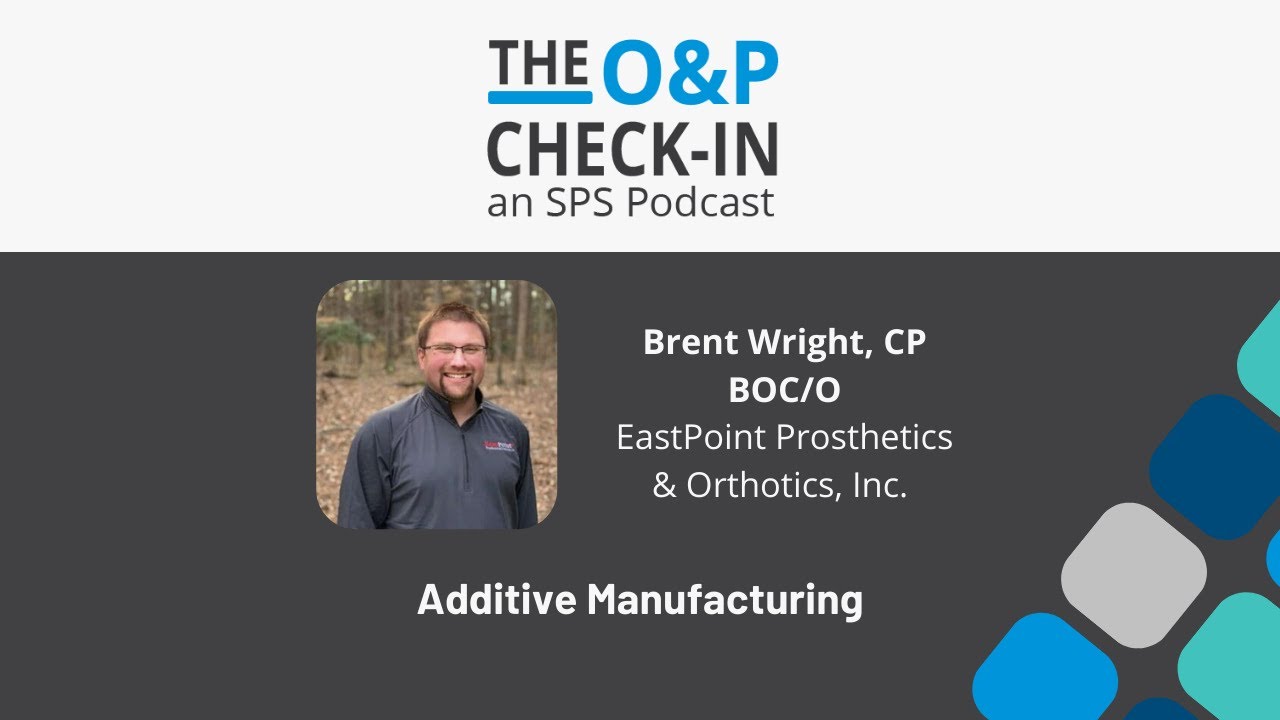 The O&P Check-in: an SPS Podcast | Additive Manufacturing with Brent ...