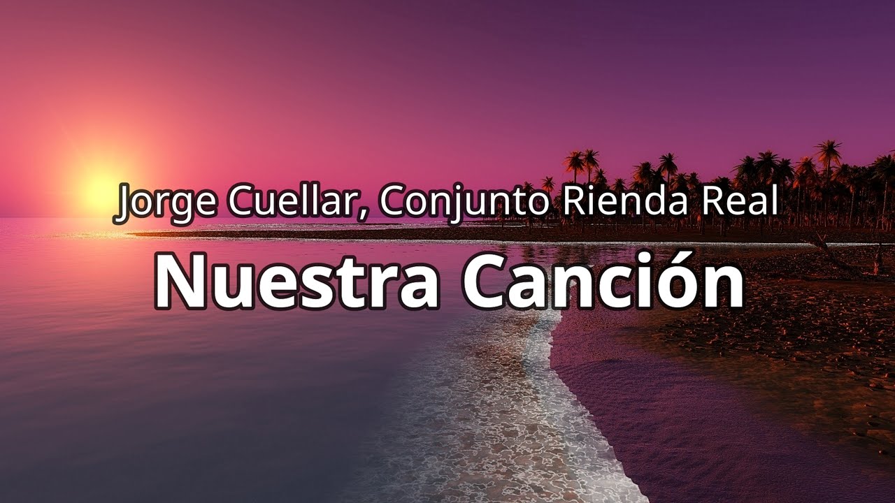 Jorge Cuellar · Conjunto Rienda Real - Nuestra Canción (Letra/Lyrics) - YouTube