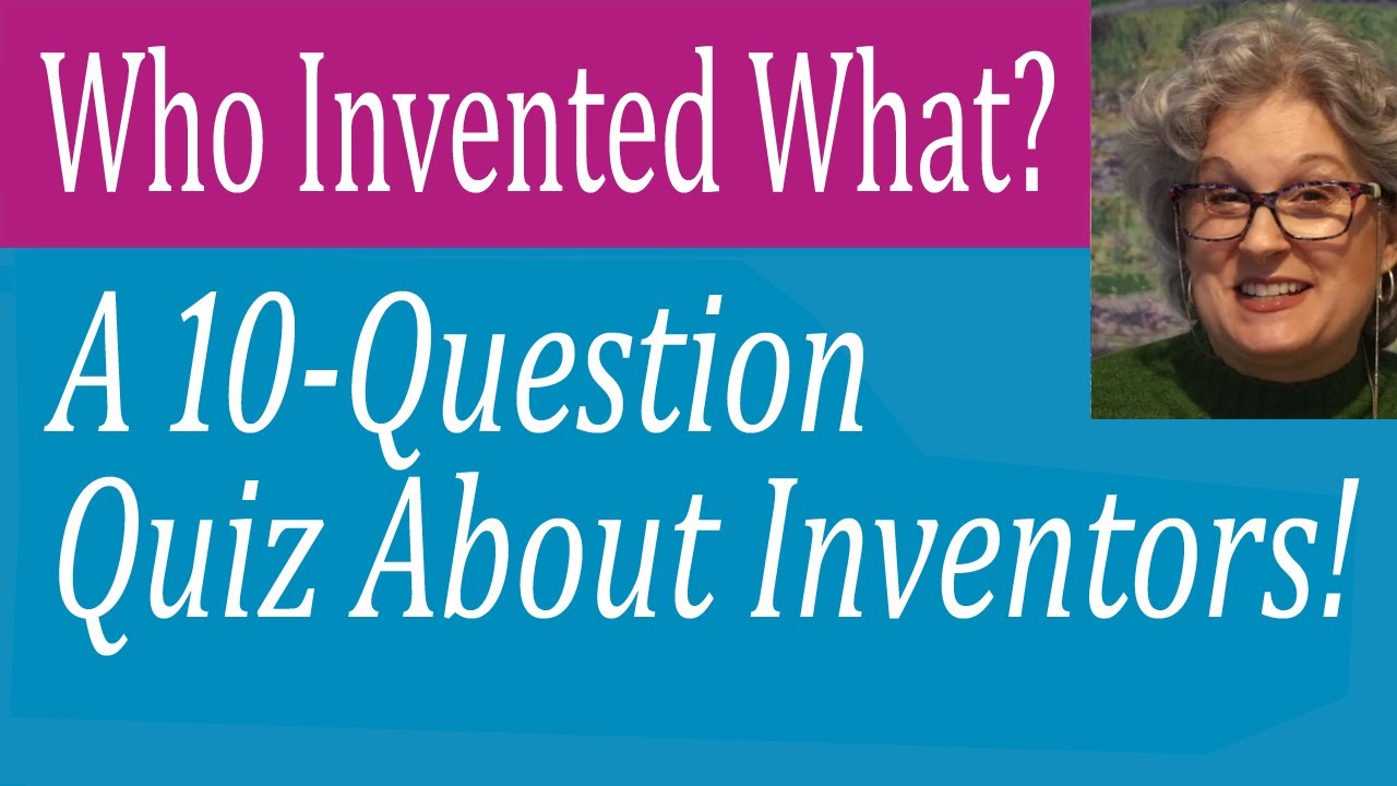 Who Invented What? Take This 10-Question Quiz About Inventors To See ...