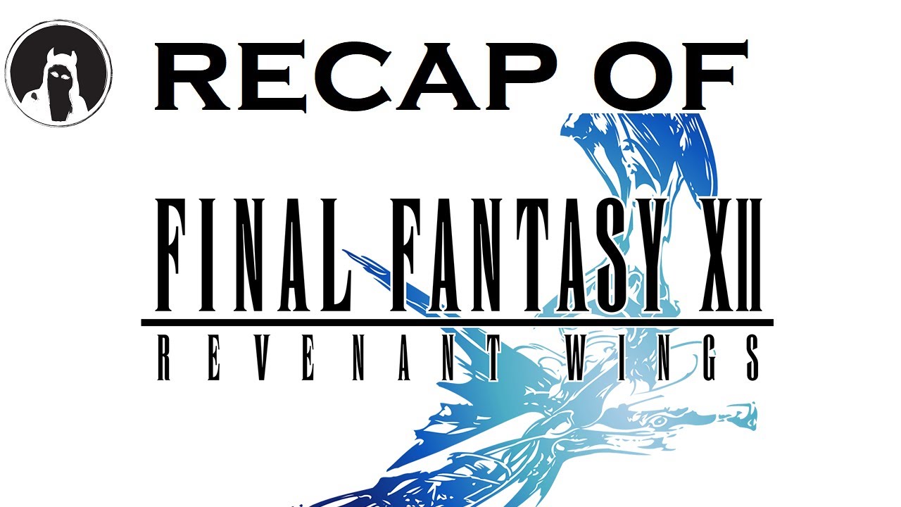 The ULTIMATE Recap of Final Fantasy XII: Revenant Wings (RECAPitation ...