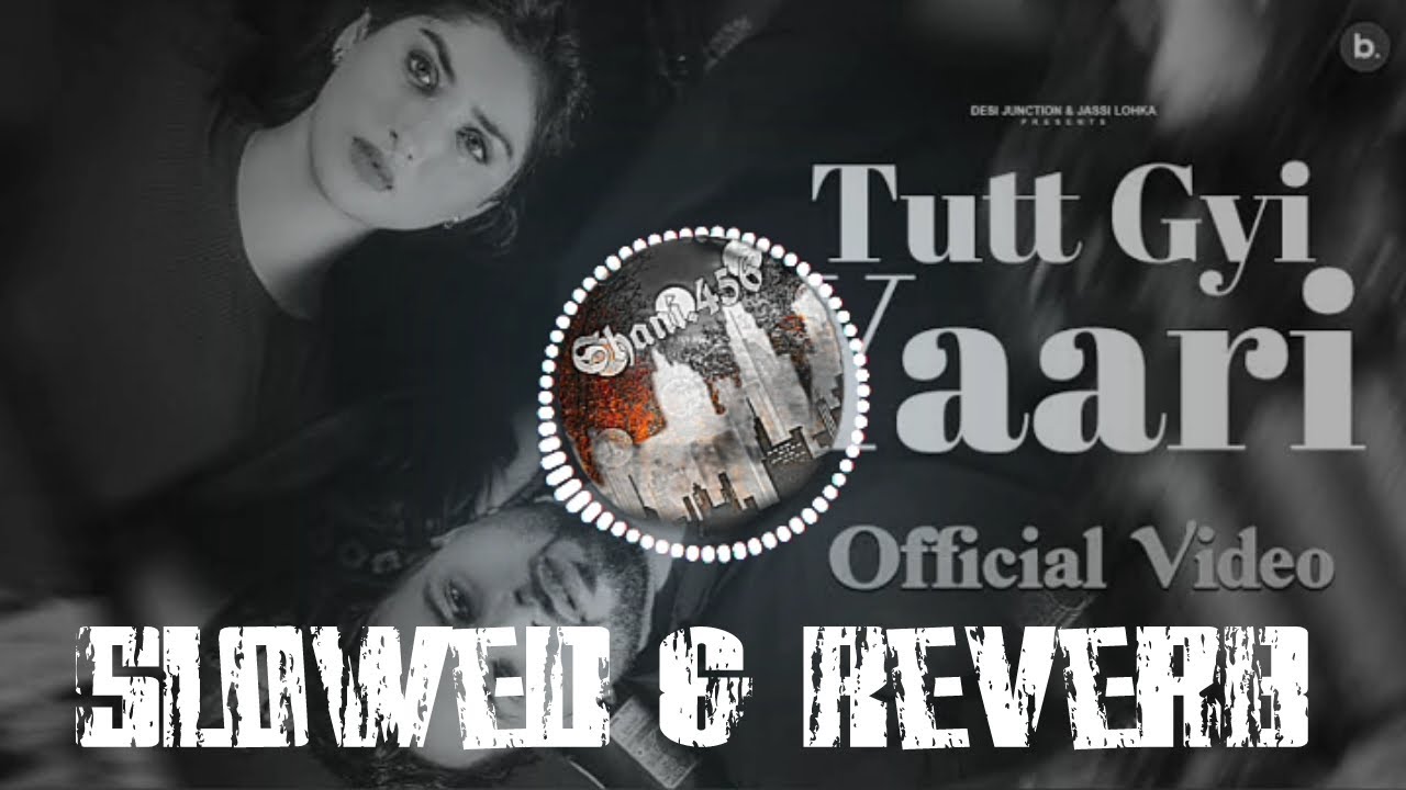 Tutt Gyi Yaari [ Slowed & Reverb ] _ Parry Sidhu | Shani.456 - YouTube
