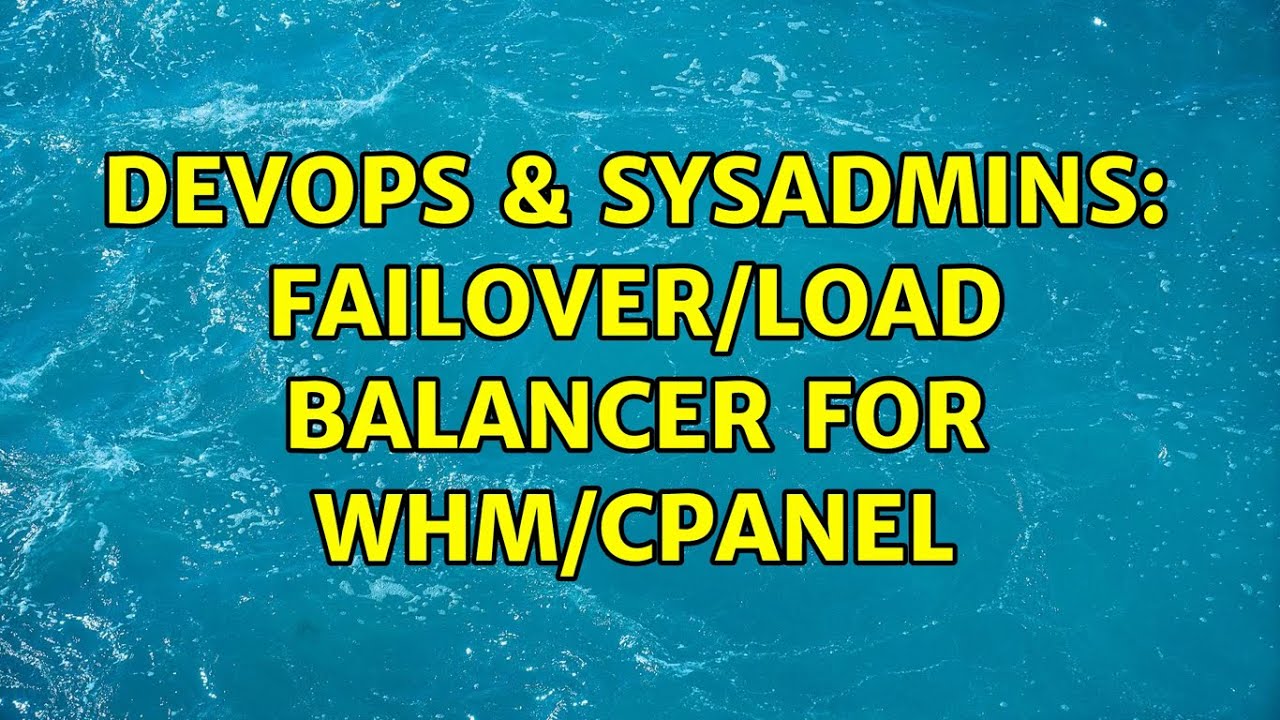 DevOps & SysAdmins: Failover/Load balancer for WHM/cPanel (2 Solutions!!) - YouTube