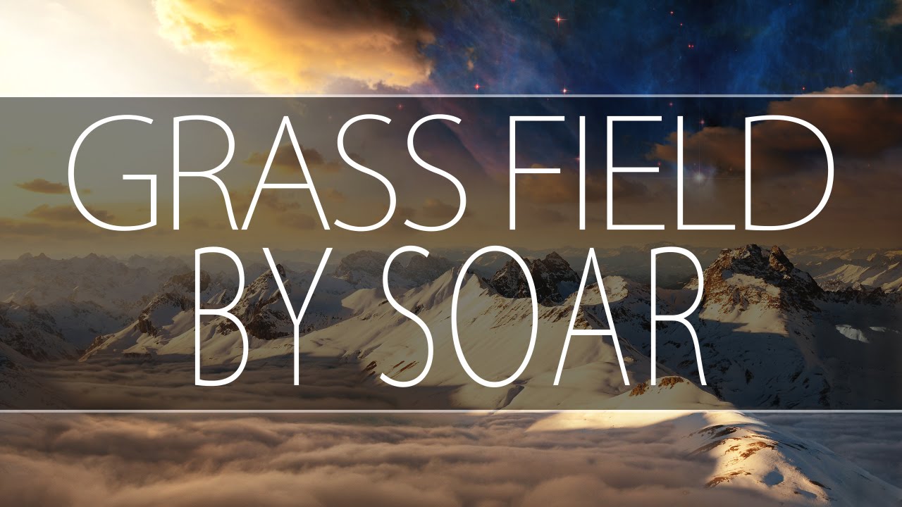 SOAR - Grass Field - [House] - YouTube