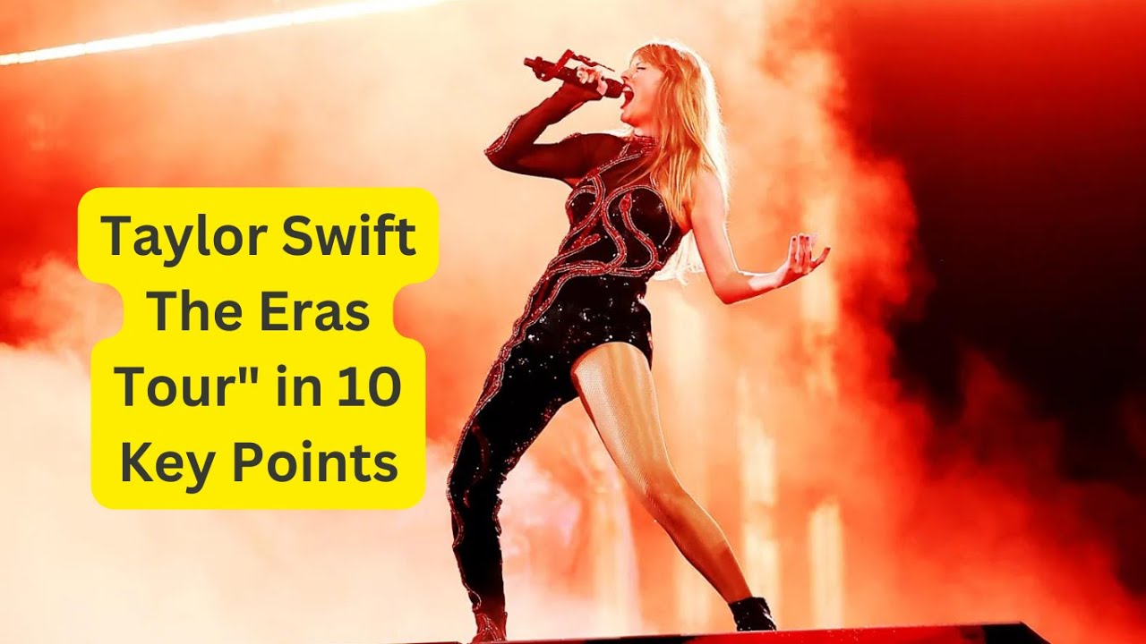 Taylor Swift The Eras Tour in 10 Key Points - YouTube