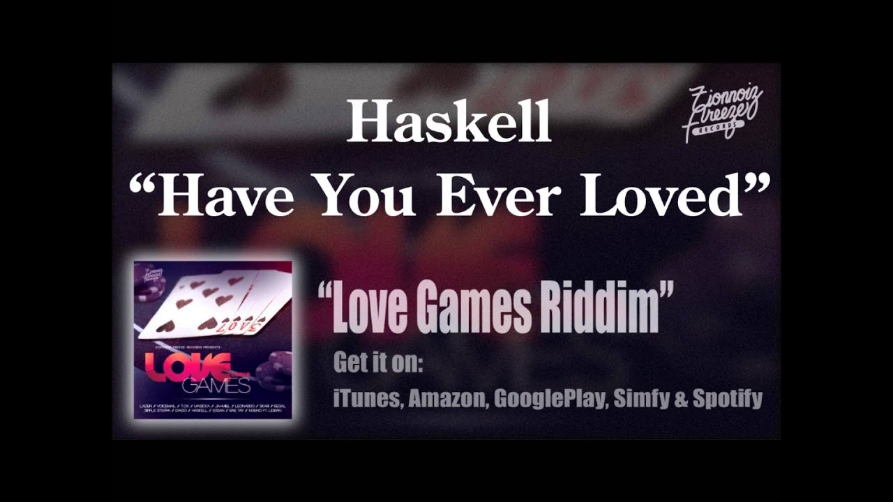 Haskell - Have You Ever Loved - Love Games Riddim (ZionnoizFreeze ...
