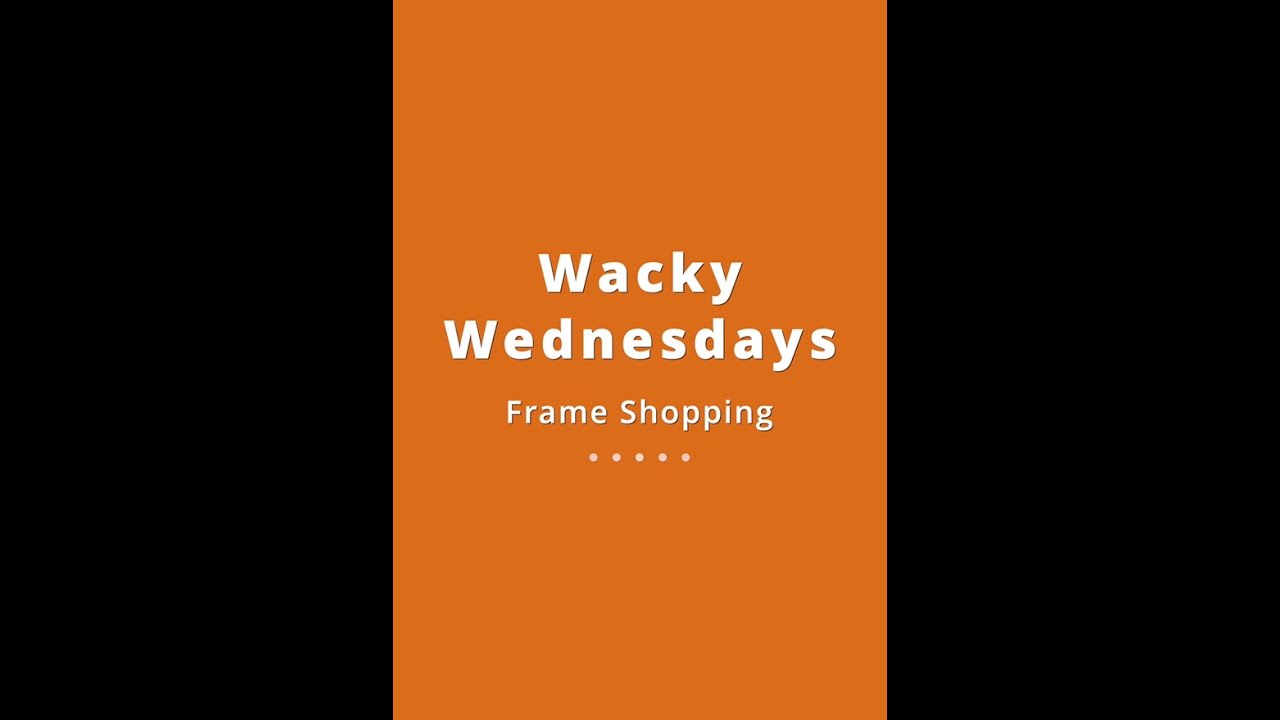 Wacky Wednesdays 24 - Frame Shopping - YouTube