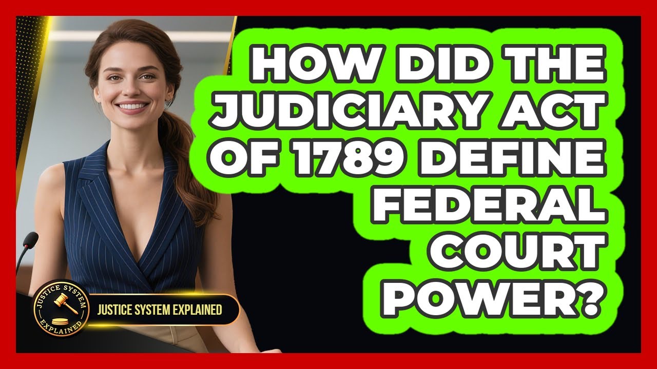 How Did The Judiciary Act Of 1789 Define Federal Court Power? - Justice ...