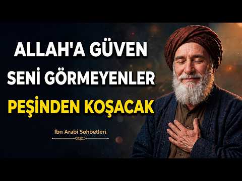 Allah'a Güven... Seni Görmeyenler Bile Peşinden Gelecek | İbn Arabi Sohbetleri