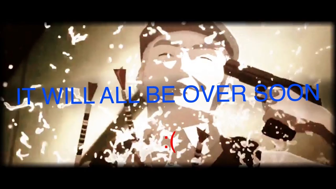 IT WILL ALL BE OVER SOON - YouTube