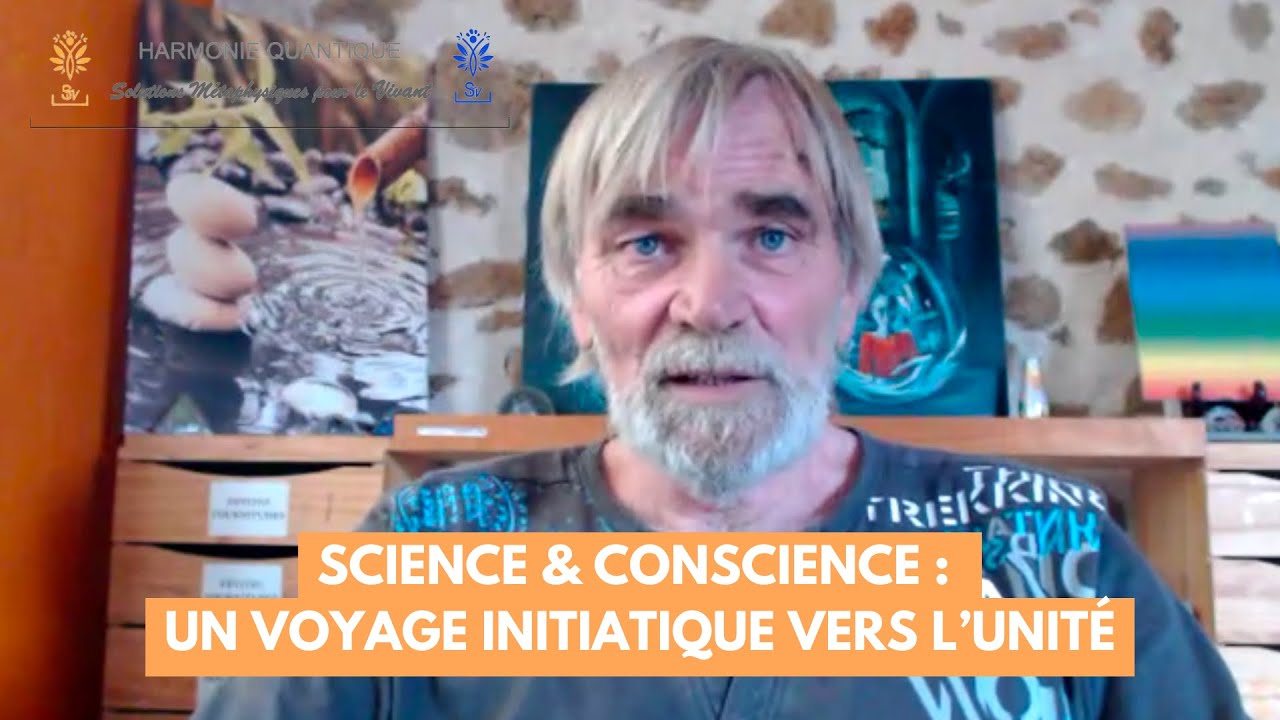Science & Conscience : un voyage initiatique vers l’unité - YouTube