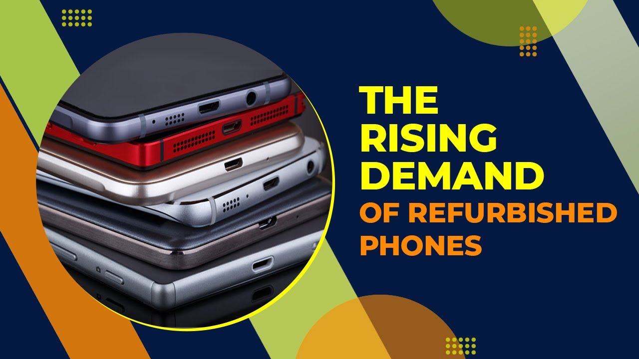Why Refurbished Smartphones Are in High Demand | Growing Demand for ...