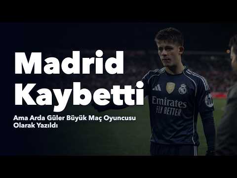 Madrid Kaybetti Ama Arda Güler Büyük Maç Oyuncusu Olarak Yazıldı – Münih Kararı Yaklaşıyor